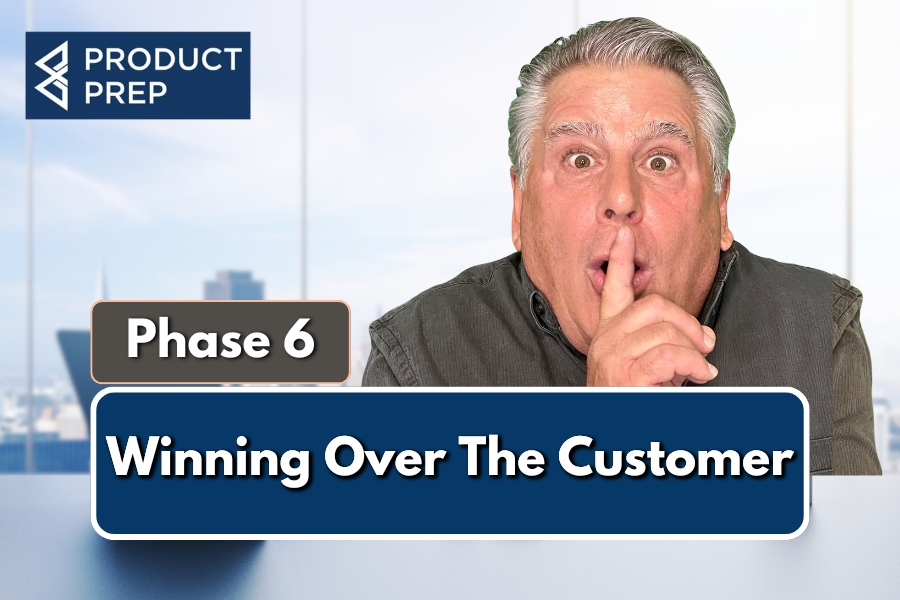 Phase 6 - Winning Over The Customer | Product Prep